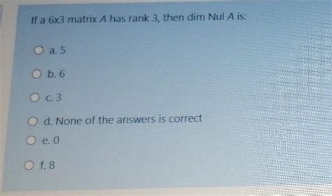 solved if a 6x3 matrix a has rank 3 then dim nul a is a 5