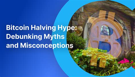 Unveiling The Truth Debunking Bitcoin Halving Myths