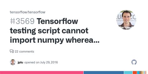 Tensorflow Testing Script Cannot Import Numpy Whereas It Is Installed Issue Tensorflow