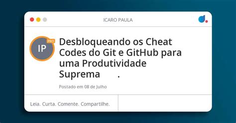 desbloqueando os cheat codes do git e github para uma produtividade