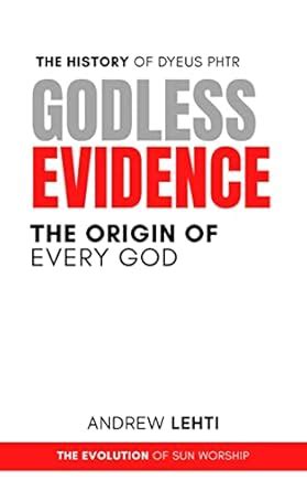Godless Evidence The History Of Dyeus Phtr The Origin Of Every God