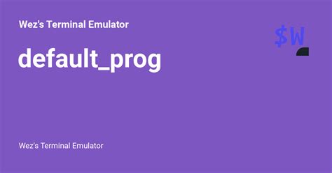 Defaultprog Wezs Terminal Emulator
