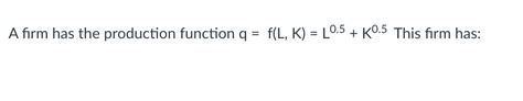 Solved A Firm Has The Production Function Q F L K L0 5 K0 5