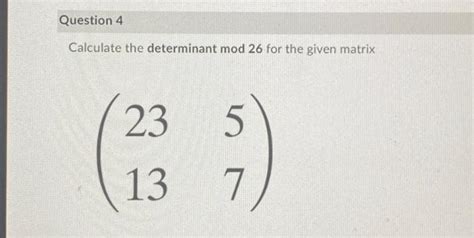 Solved Calculate The Determinant Mod 26 For The Given Matrix
