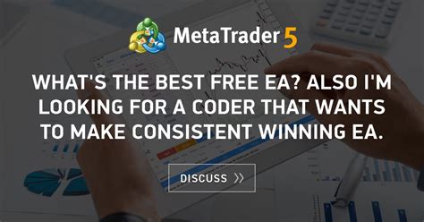 Whats The Best Free Ea Also Im Looking For A Coder That Wants To Make Consistent Winning Ea