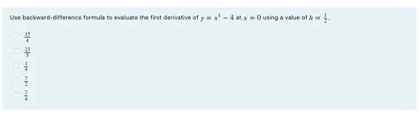 Solved Use Backward Difference Formula To Evaluate The First