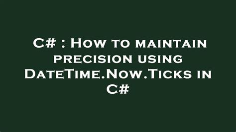 C How To Maintain Precision Using DateTime Now Ticks In C YouTube