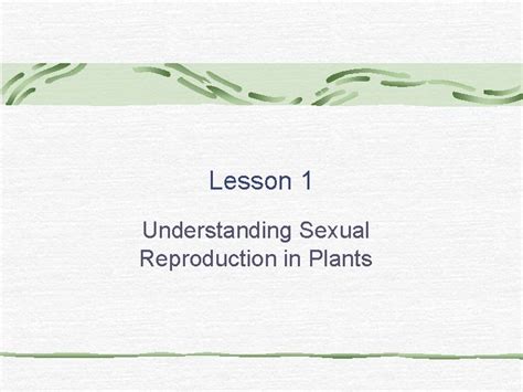 Lesson 1 Understanding Sexual Reproduction In Plants Next