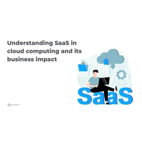 Understanding Saas In Cloud Computing And Its Business Impact Cloud Computing Business Impact