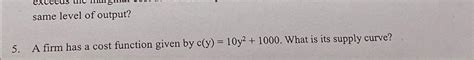Solved Same Level Of Output5 ﻿a Firm Has A Cost Function