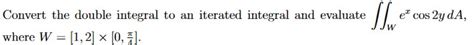 solved convert the double integral to an iterated integral