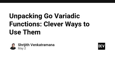 Unpacking Go Variadic Functions Clever Ways To Use Them Dev Community