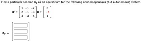 solved find a particular solution xp as an equilibrium for