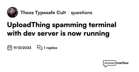 Uploadthing Spamming Terminal With Dev Server Is Now Running Theos Typesafe Cult