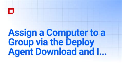 Assign A Computer To A Group Via The Deploy Agent Download And Install