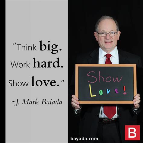 Think Big Work Hard Show Love J Mark Baiada Like If You Agree
