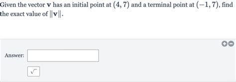 Solved Given The Vector V Has An Initial Point At 4 7 And A Ter