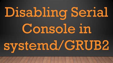 Disabling Serial Console In Systemd GRUB2 YouTube