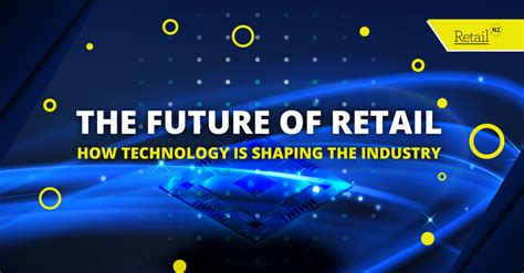The Future Of Retail How Technology Is Shaping The Industry Retail Nz