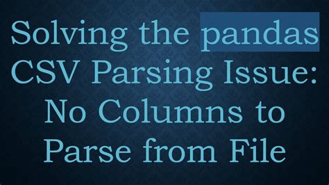 Solving The Pandas Csv Parsing Issue No Columns To Parse From File