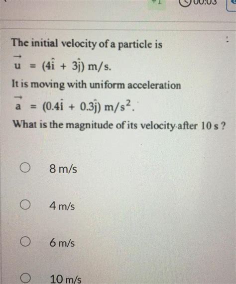 [answered] The Initial Velocity Of A Particle Is 41 31 M S It Is Moving