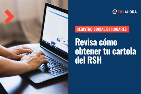 Registro Social De Hogares Revisa Paso A Paso Cómo Obtener Tu Cartola