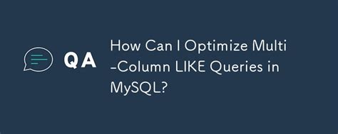 如何最佳化 mysql 中的多列 like 查詢？ mysql教程 php中文網