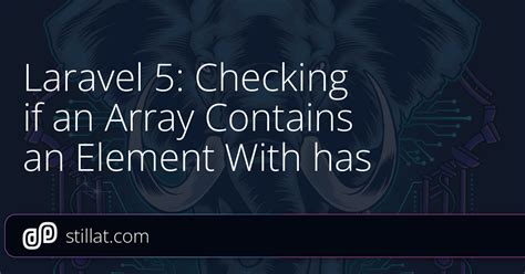 Laravel 5 Checking If An Array Contains An Element With Has Stillat