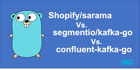 A Brief Comparison Of Mainstream Kafka Clients In The Go Community SoByte