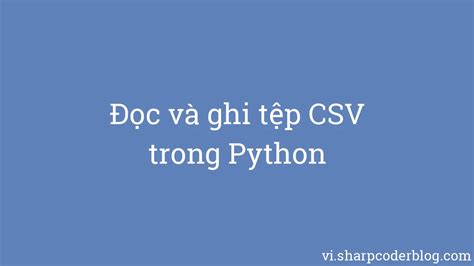 Đọc Và Ghi Tệp Csv Trong Python Sharp Coder Blog