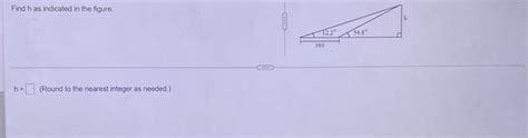 Solved Find H As Indicated In The Figure H Round To The Chegg