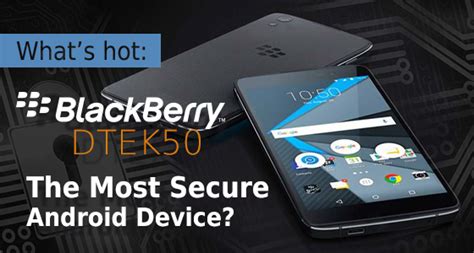 what s hot blackberry dtek50 the most secure phone