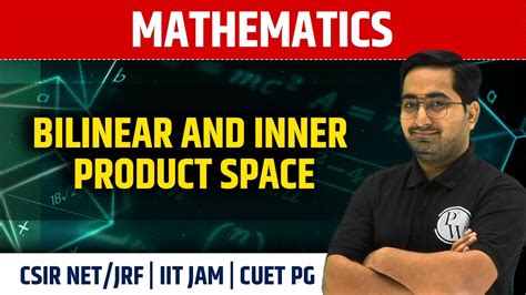 Mathematics Bilinear And Inner Product Space Csir Netjrf Iit Jam