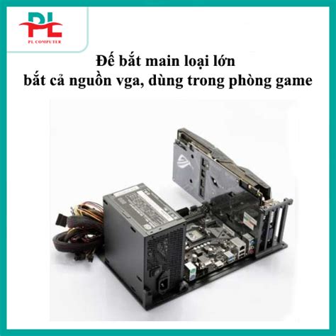 Đế Bắt Main Loại Lớn Bắt Cả Nguồn Vga Dùng Trong Phòng Game Shopee Việt Nam
