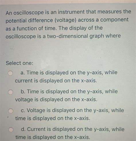 Solved An Oscilloscope Is An Instrument That Measures The