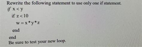 Solved Rewrite The Following Statement To Use Only One If