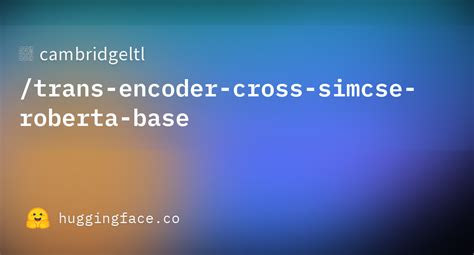 cambridgeltl trans encoder cross simcse roberta base · hugging face