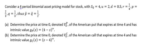 Consider A 4 Period Binomial Asset Pricing Model For