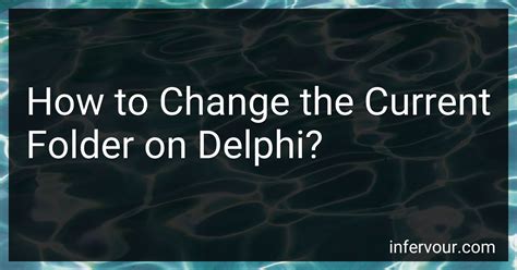 How To Change The Current Folder On Delphi In