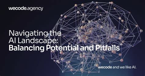 Wecode Agency On Linkedin 🤖 Navigating The Ai Landscape Balancing Potential And Pitfalls Ais