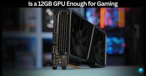 Is A 12gb Gpu Enough For Gaming Your Easy Guide 2024