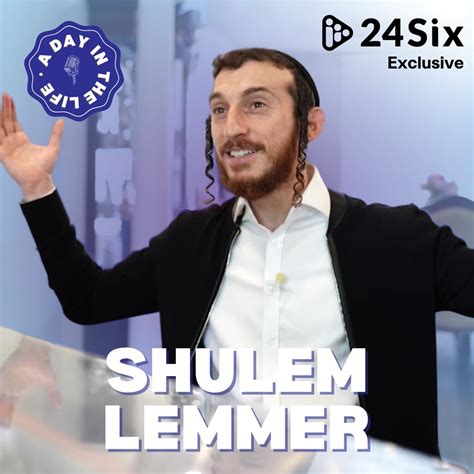 A Day In The Life Of Shulem Lemmer 24six