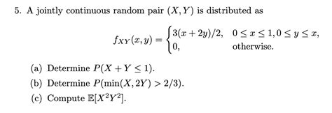 Solved 5 A Jointly Continuous Random Pair Xy Is
