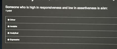 Solved Someone Who Is High In Responsiveness And Low In