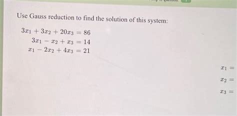 Solved Use Gauss Reduction To Find The Solution Of This