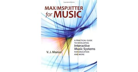 max msp jitter for music a practical guide to developing interactive