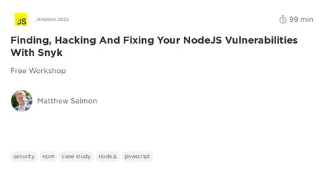 Finding Hacking And Fixing Your Nodejs Vulnerabilities With Snyk