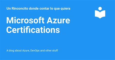 Microsoft Azure Certifications Un Rinconcito Donde Contar Lo Que Quiera