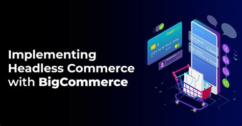 Headless Commerce With Bigcommerce Implementation