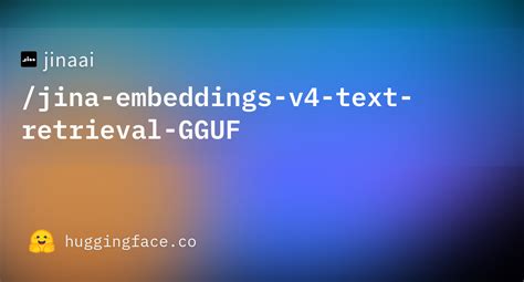 Jinaaijina Embeddings V4 Text Retrieval Gguf · Hugging Face
